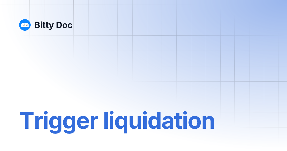Trigger liquidation | Bitty Doc